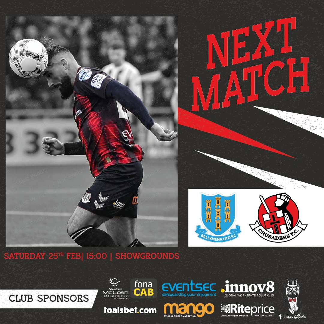 Next Match. Ballymena Utd v Crusaders 25th February