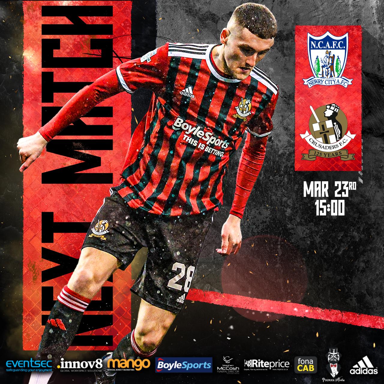 Next Match. Newry City v Crusaders. Saturday 23rd March