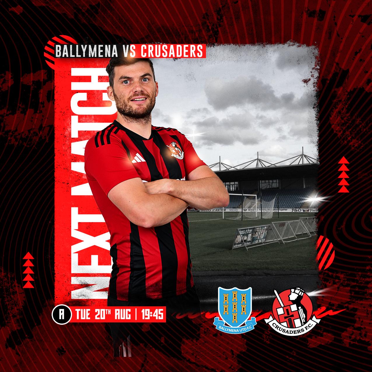 Next Match. Ballymena Utd v Crusaders. 20th August